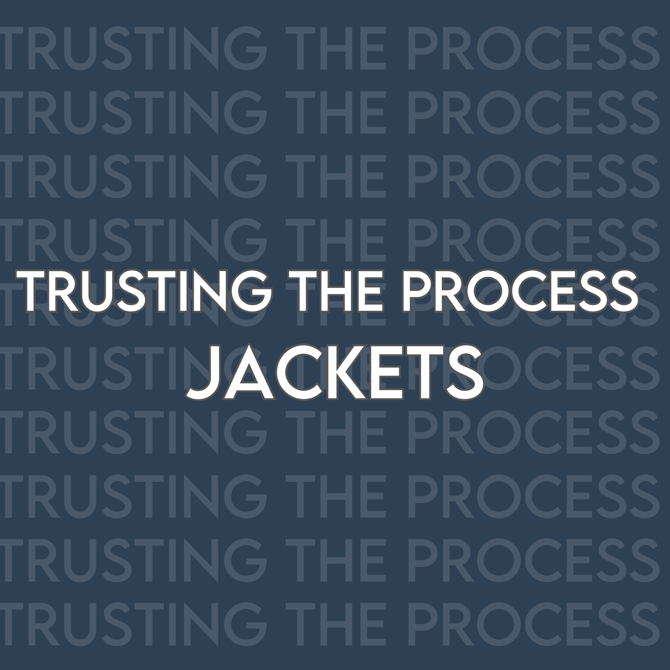 TTP Jackets – TRUSTING THE PROCESS